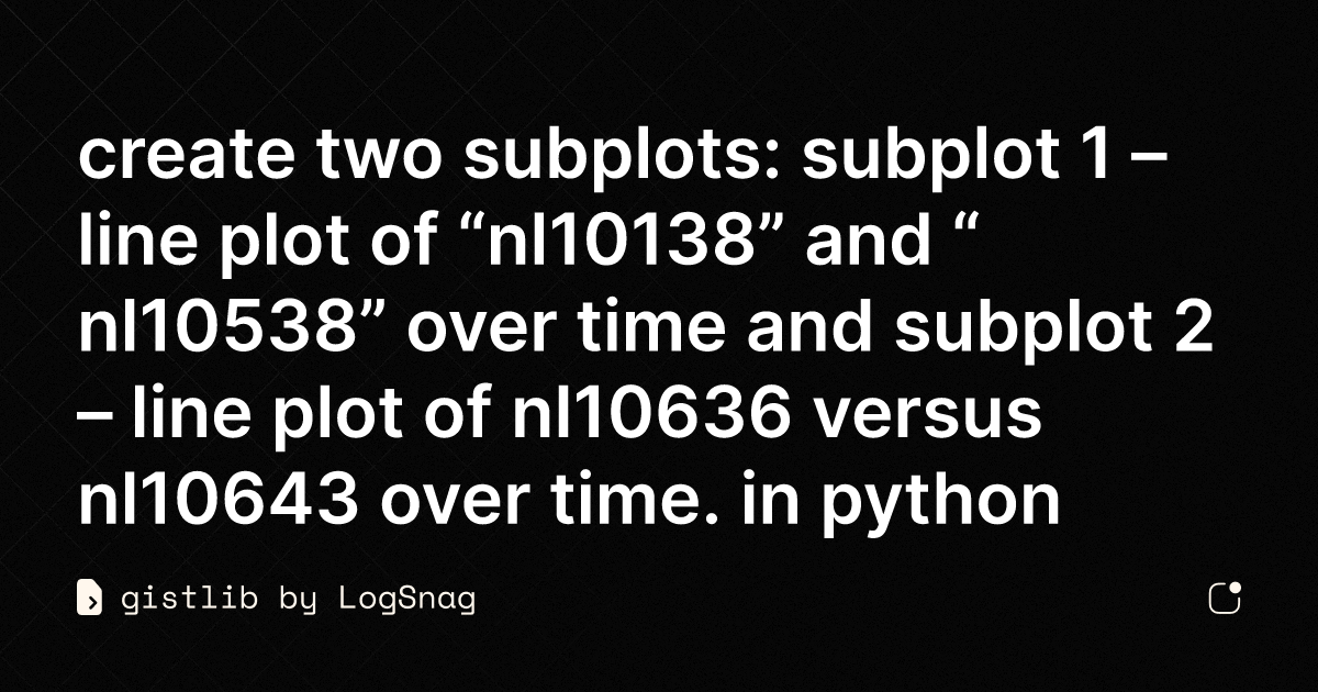 gistlib - create two subplots: subplot 1 – line plot of “nl10138” and ... gistlib - create two subplots: subplot 1 – line plot of “nl10138” and ...